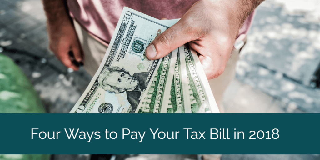 Four Ways to Pay Your Tax Bill in 2018